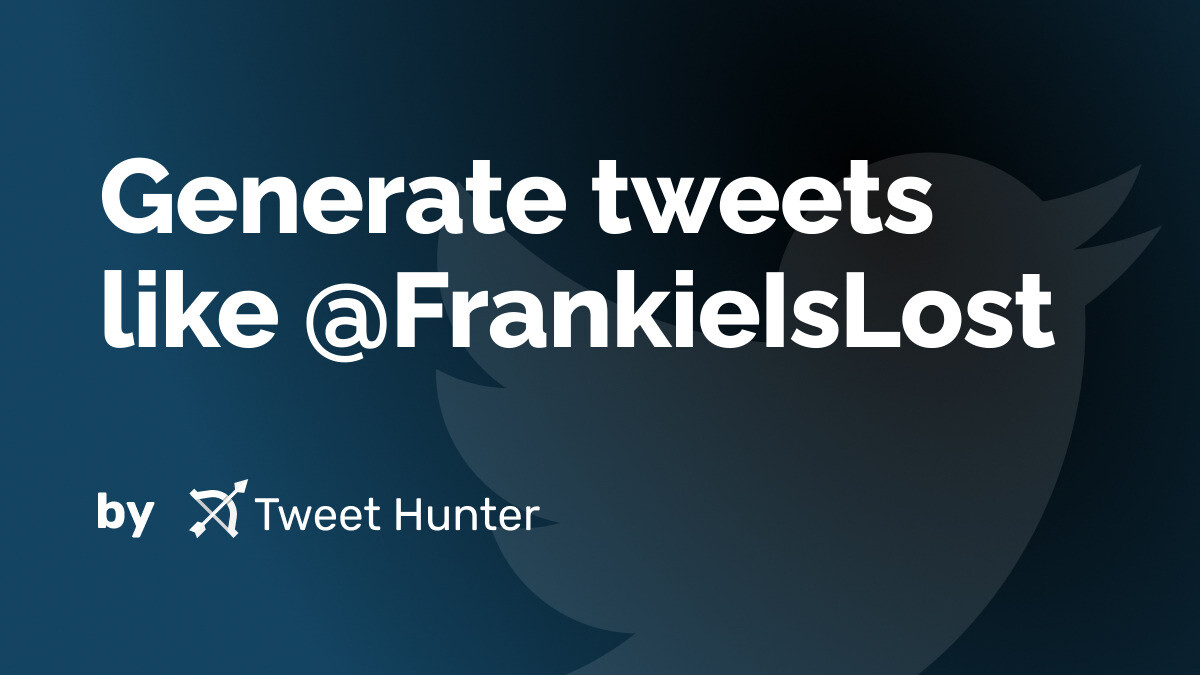 Generate Tweets like @FrankieIsLost with AI